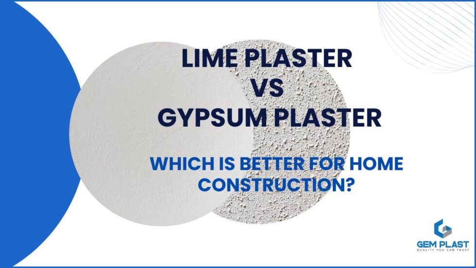 Lime Plaster vs Gypsum Plaster: Which Is Better for Home Construction?